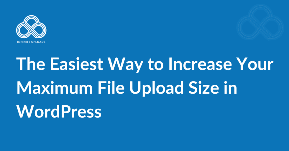 The Best Way to Increase the Maximum Upload Size in WordPress