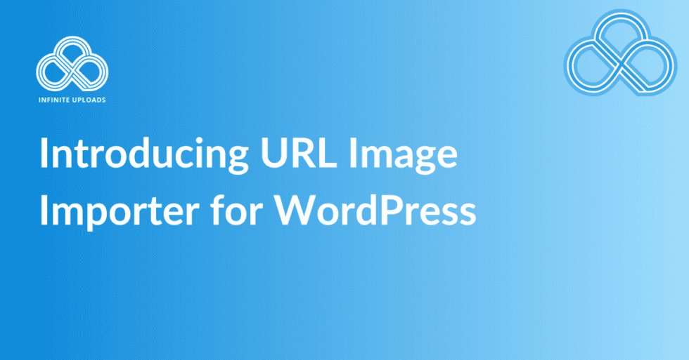 Introducing URL Image Importer for WordPress - Infinite Uploads