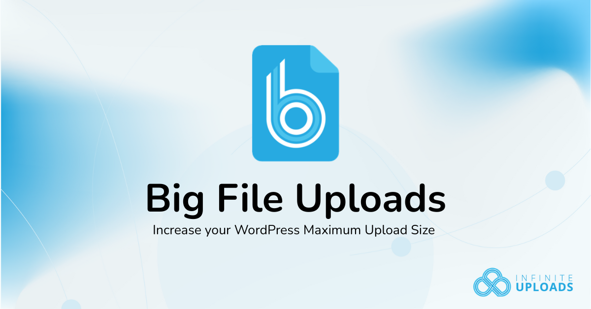 Increase WordPress Max Upload Size with Big File Uploads